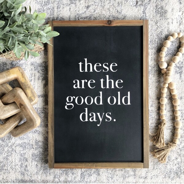 These Are the Good Old Days Sign - Etsy