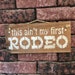 This Ain't My First Rodeo Plaque Barn Wood Sign Rustic - Etsy