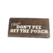 Please Don't Pee off the Porch Sign Barn Wood Sign - Etsy