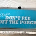 Pee Sign Please Don't Pee off the Porch Sign Front - Etsy