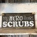 My Hero Wears Scrubs Sign Gift for Nurses Medical Professional Doctor ...