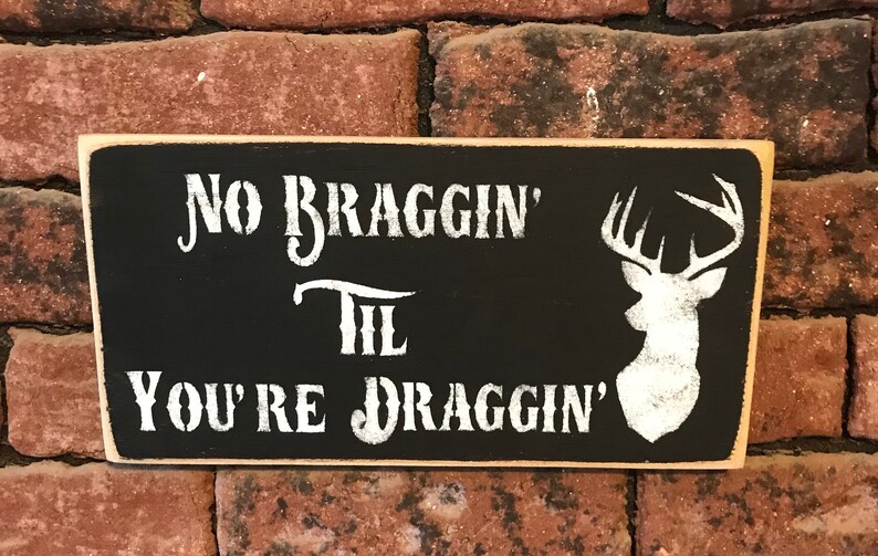 No Braggin' Til You're Draggin' Deer Hunting - Etsy
