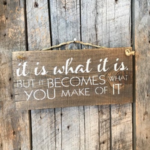 It is What It is Sign but It Becomes What You Make of It Rustic Wall ...