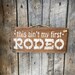 This Ain't My First Rodeo Plaque Barn Wood Sign Rustic - Etsy