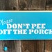 Pee Sign Please Don't Pee off the Porch Sign Front - Etsy