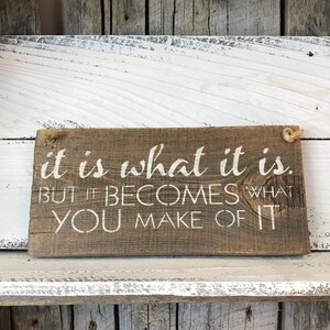 It is What It is Sign but It Becomes What You Make of It Rustic Wall ...