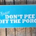Pee Sign Please Don't Pee off the Porch Sign Front - Etsy