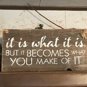It is What It is Sign but It Becomes What You Make of It Rustic Wall ...