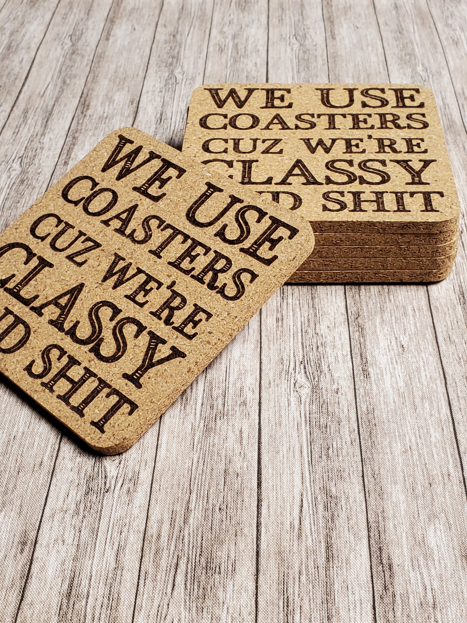 We Use Coasters Cuz We're Classy and Shit, Laser Engraved Cork Coaster ...