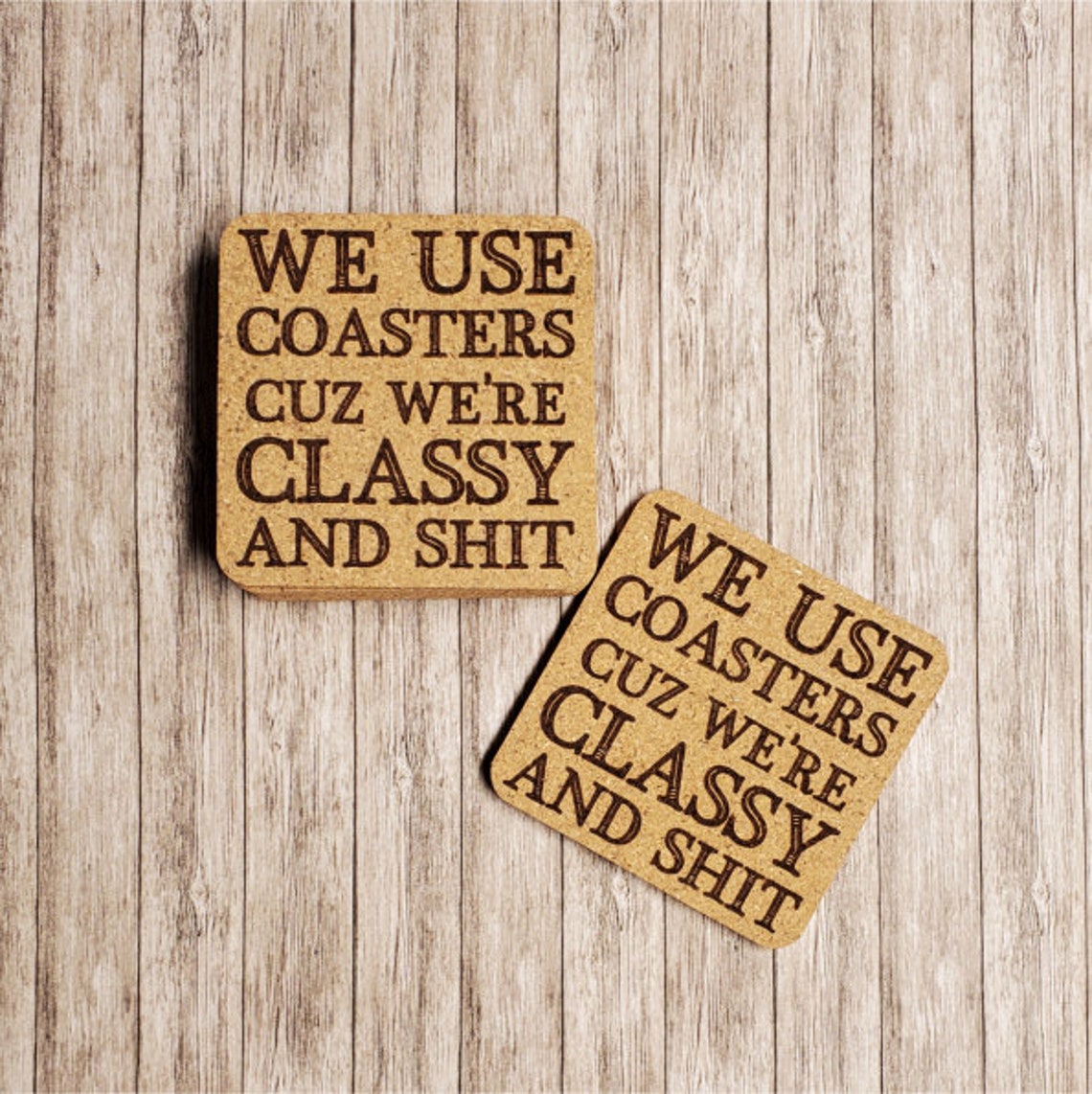 We Use Coasters Cuz We're Classy and Shit, Laser Engraved Cork Coaster ...