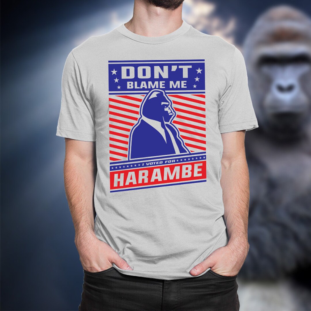 Harambe Shirt Don't Blame Me I Voted for Harambe Shirt - Etsy
