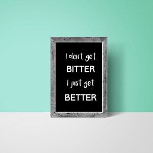 I Don't Get Bitter I Just Get Better Motivational Print - Etsy New Zealand