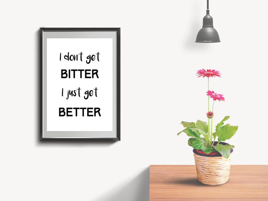 I Don't Get Bitter I Just Get Better Motivational Print - Etsy New Zealand