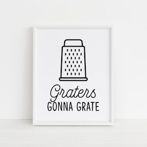 Graters Gonna Grate Kitchen Print, Funny Quote Wall Art (digital ...