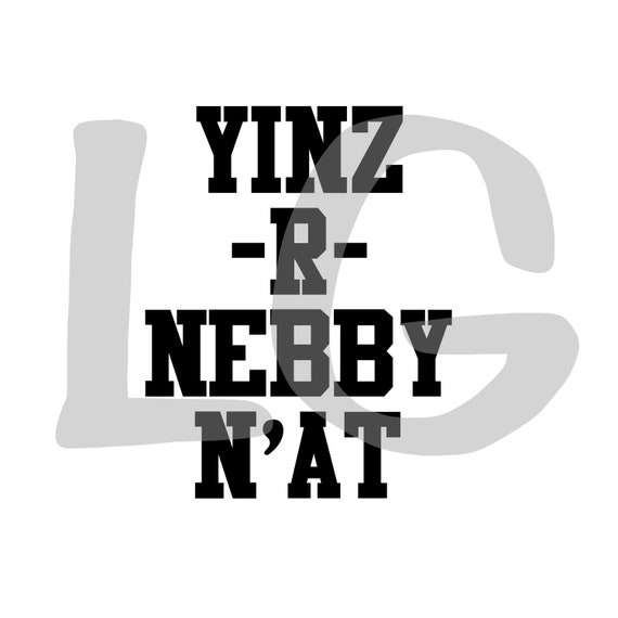 Yinz Are Nebby Svg Pittsburgh Svg Yinz Svg SVG Png EPS - Etsy