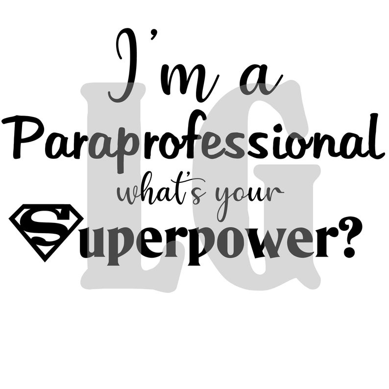 I'm a Paraprofessional, What's Your Superpower? SVG, JPEG, EPS, Png ...