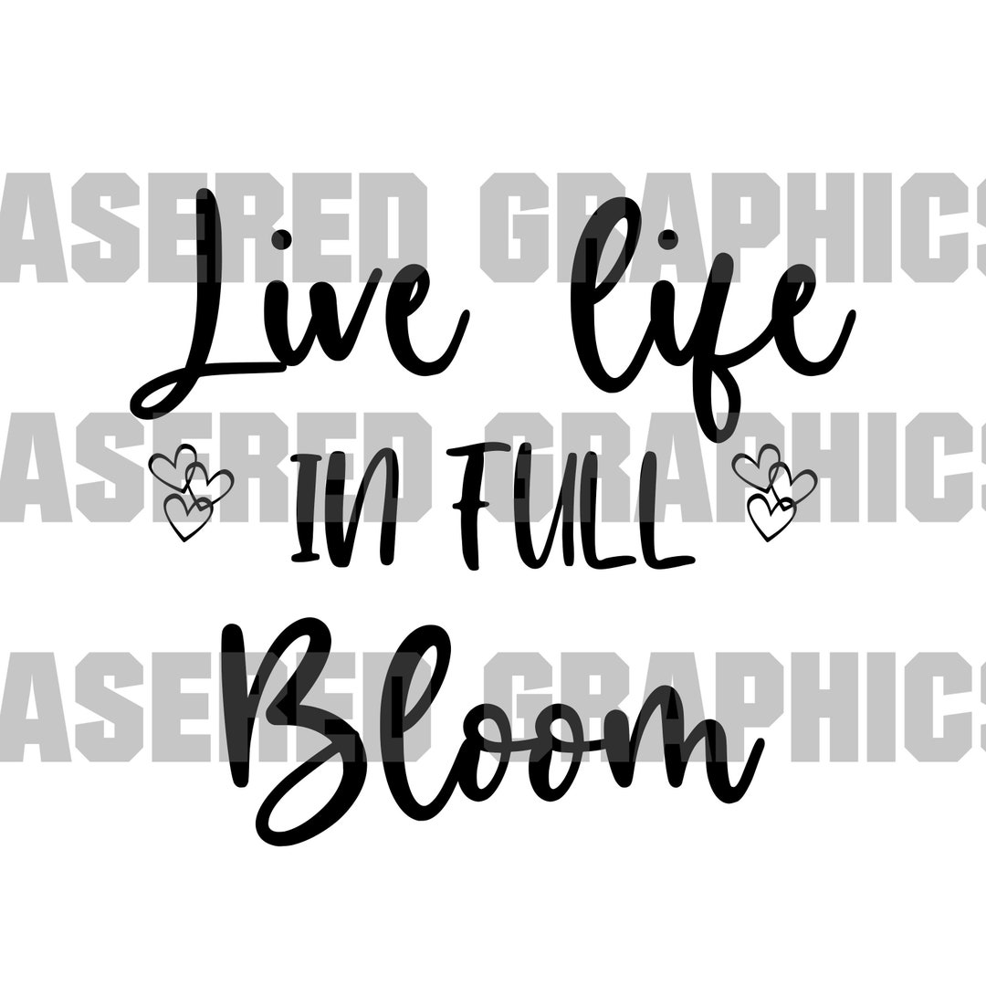 Live Life in Full Bloom Svg, Spring Svg, Jpg, Eps Instant Download ...