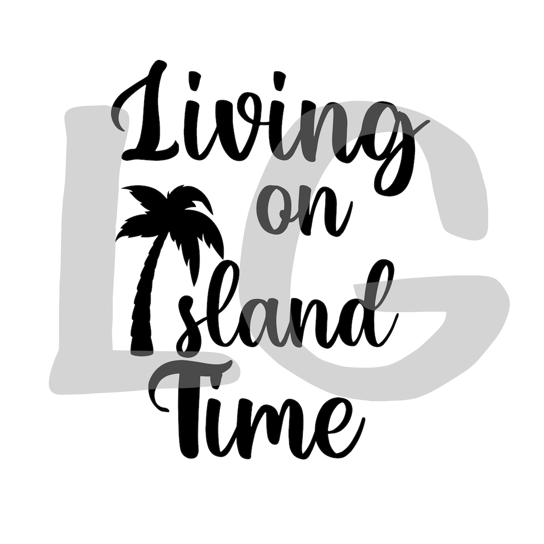 Living on Island Time Svg, Eps, Png, Beach Svg, Spring Break, Tropical- Clean Lines- Ready for ...