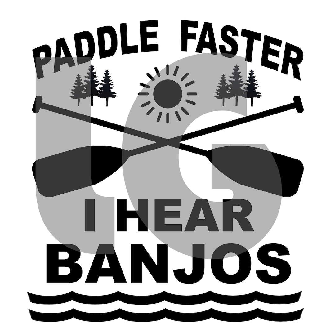 Deliverance Svg, Paddle Faster, I Hear Banjos Funny SVG, JPEG, EPS ...
