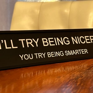 I'll Try Being Nicer, You Try Being Smarter Funny Office Decor Sign ...