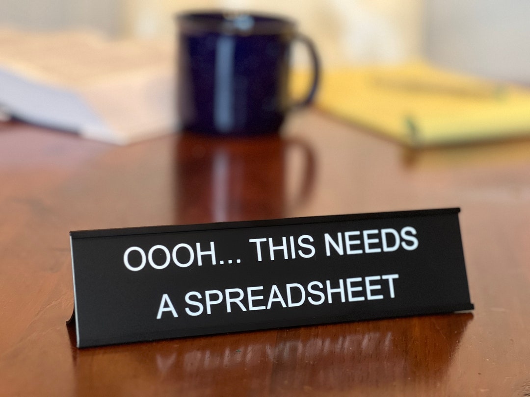 Oooh... This Needs A Spreadsheet - Lotsa Laughs Funny Desk Plate Office ...