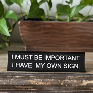 I Must Be Important I Have My Own Sign Funny Office Decor Sign, Funny ...