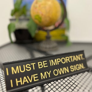I Must Be Important I Have My Own Sign Funny Office Decor Sign, Funny ...