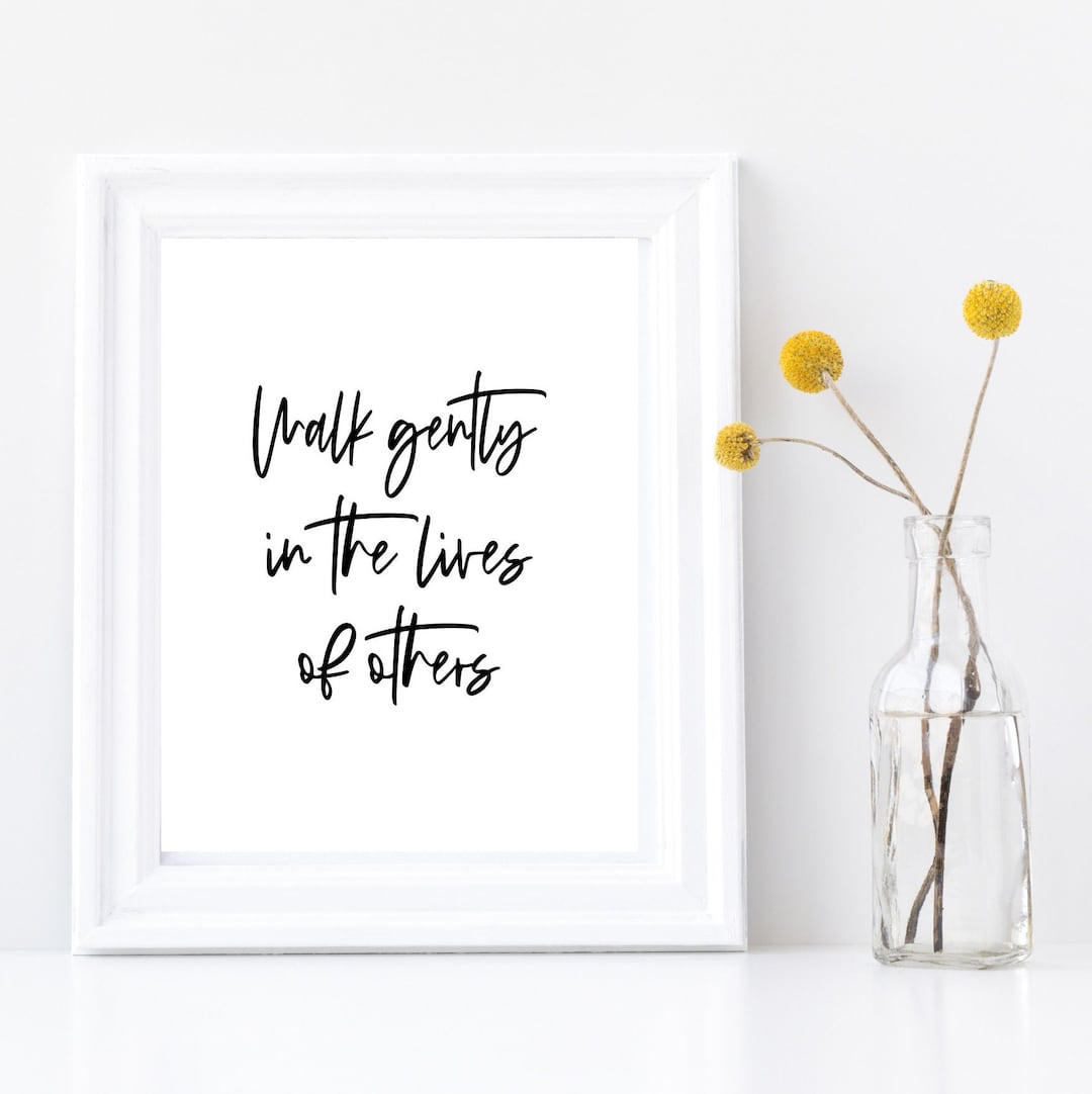 Printable Wall Art, Walk Gently in the Lives of Others, Inspirational ...