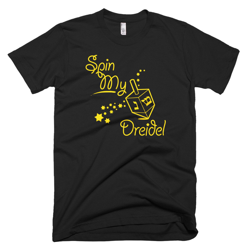 Spin My Dreidel T-shirt - Funny Jewish Inspired Tee Hanukkah Holiday ...