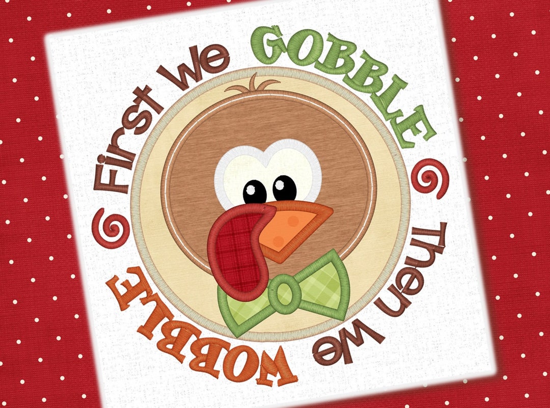 First We Gobble Applique Embroidery Design Thanksgiving Design Turkey ...