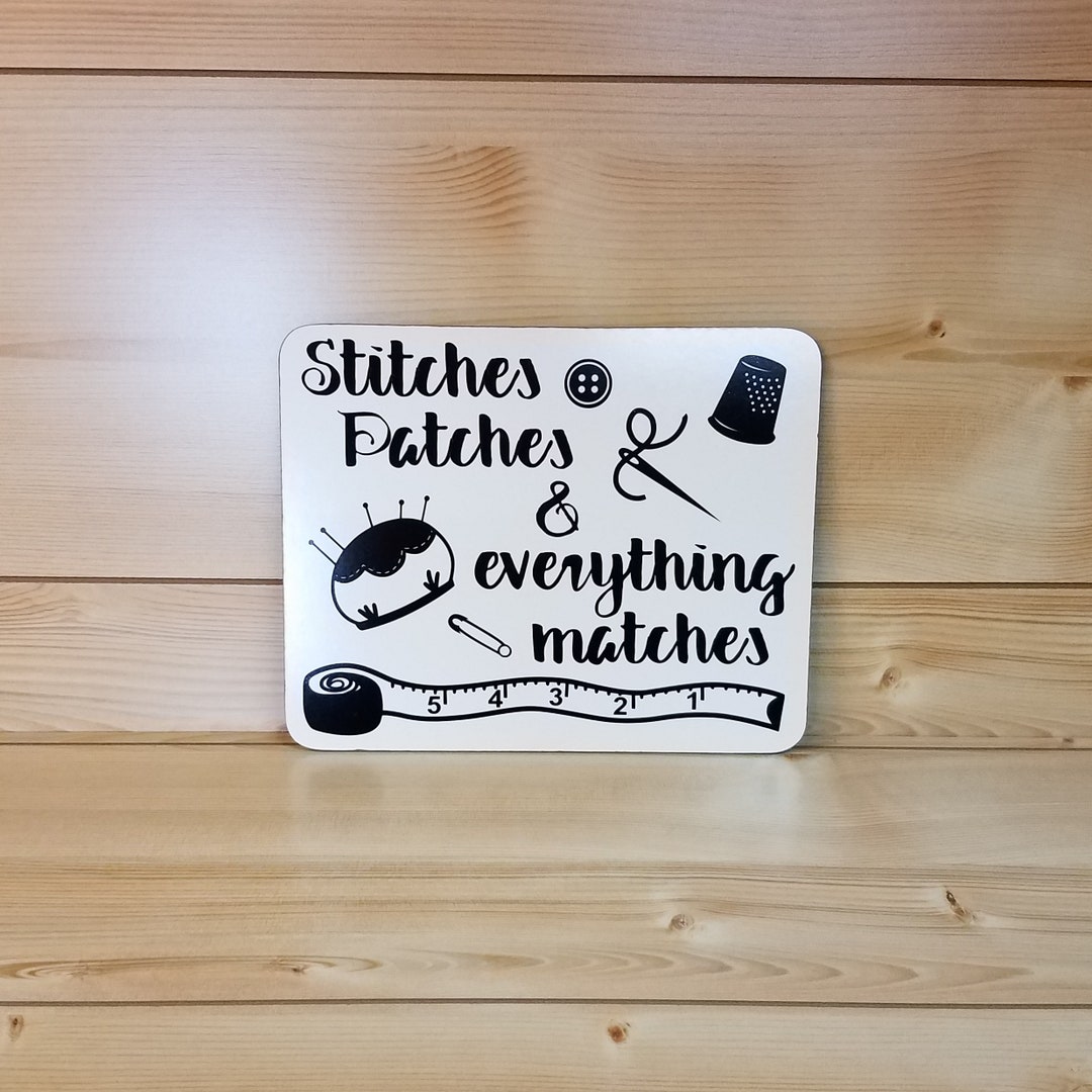 Stitches Patches & Everything Matches Sign - Quilt Sign - Wood Sign ...