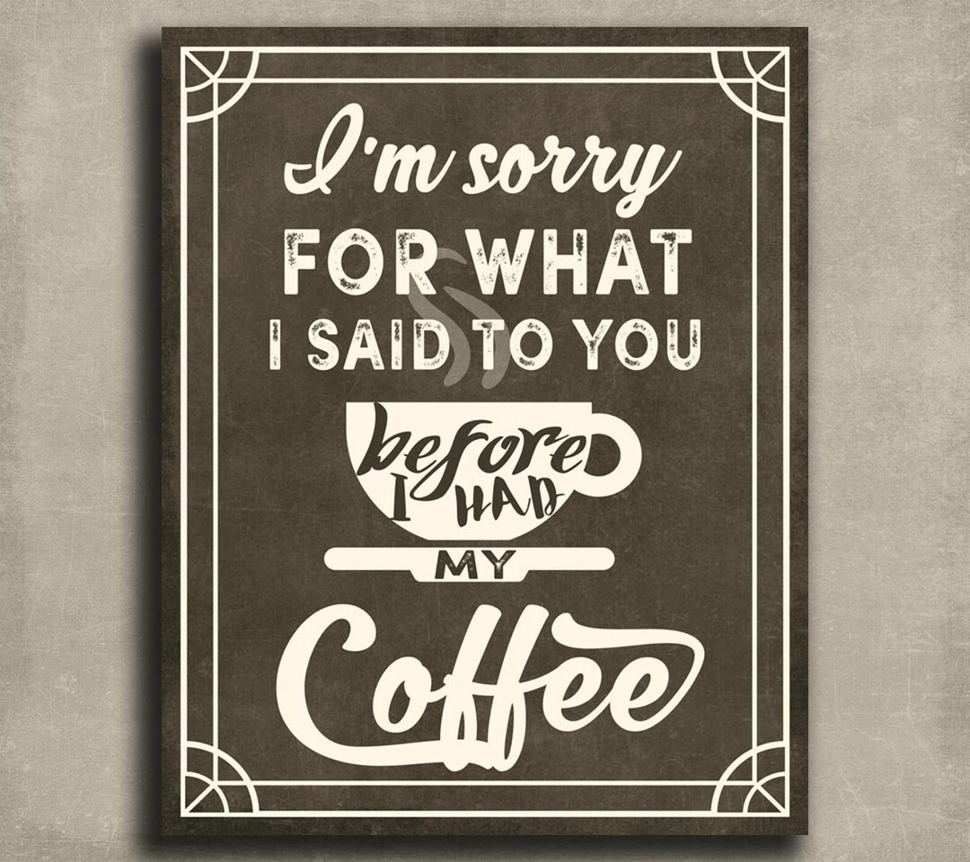 Coffee I'm Sorry for What I Said Before I Had My Coffee Gift for Coffee ...