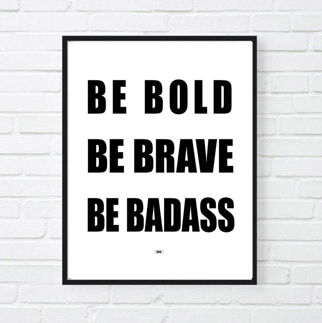 Be Bold Be Brave Be Badass, Office Decor, Motivational Poster, Cool ...