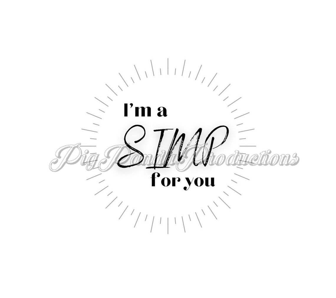 I'm a SIMP for You Digital Download Instant Download Png, Svg, Jpg File ...