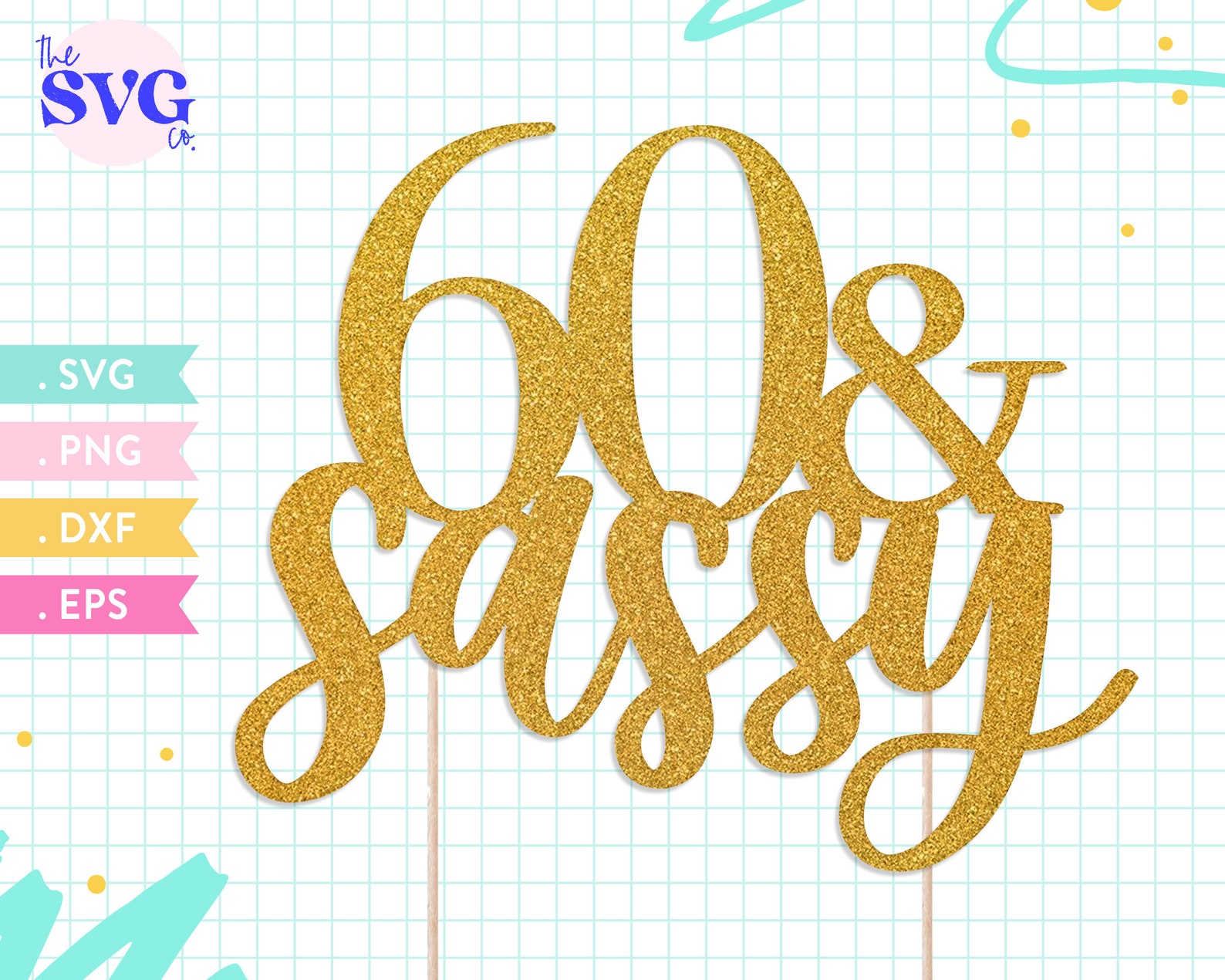 60 And Sassy Svg 60th Birthday Cake Topper Svg Birthday Cake Etsy