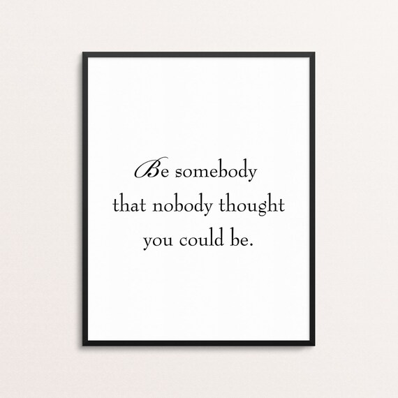 Be Somebody Quote Print New Job Gift Graduation Gift Wall | Etsy