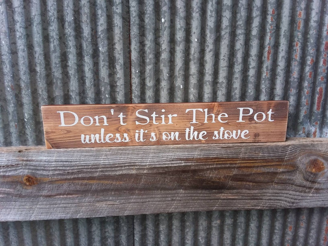 Don't Stir the Pot Unless It's on the Stove Rustic Wood Sign~reclaimed ...