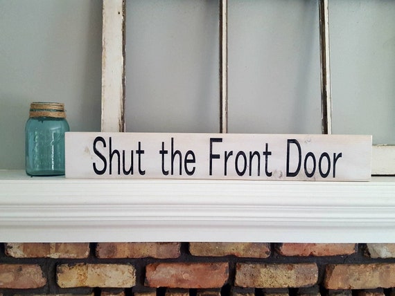 Shut the Front Door Rustic Wood Sign Custom Hand Painted Sign - Etsy