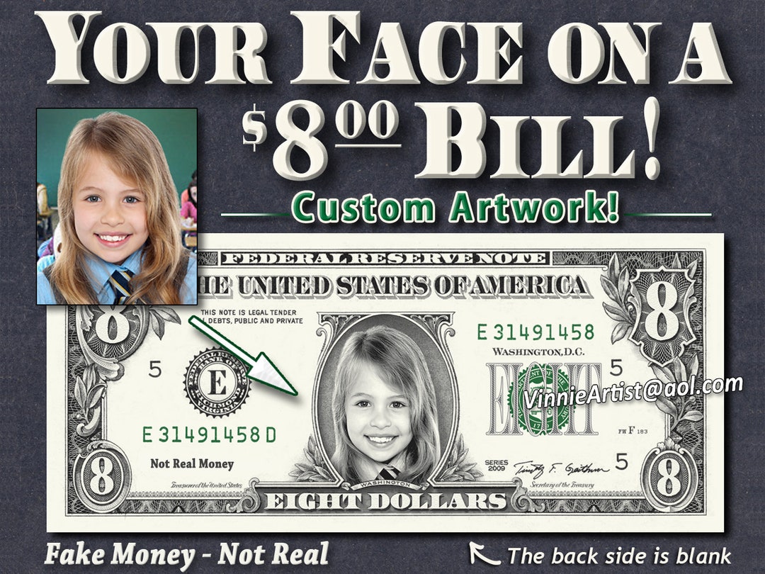 Your Face on an 8 Dollar Bill ARTWORK Personalized FAKE MONEY ...