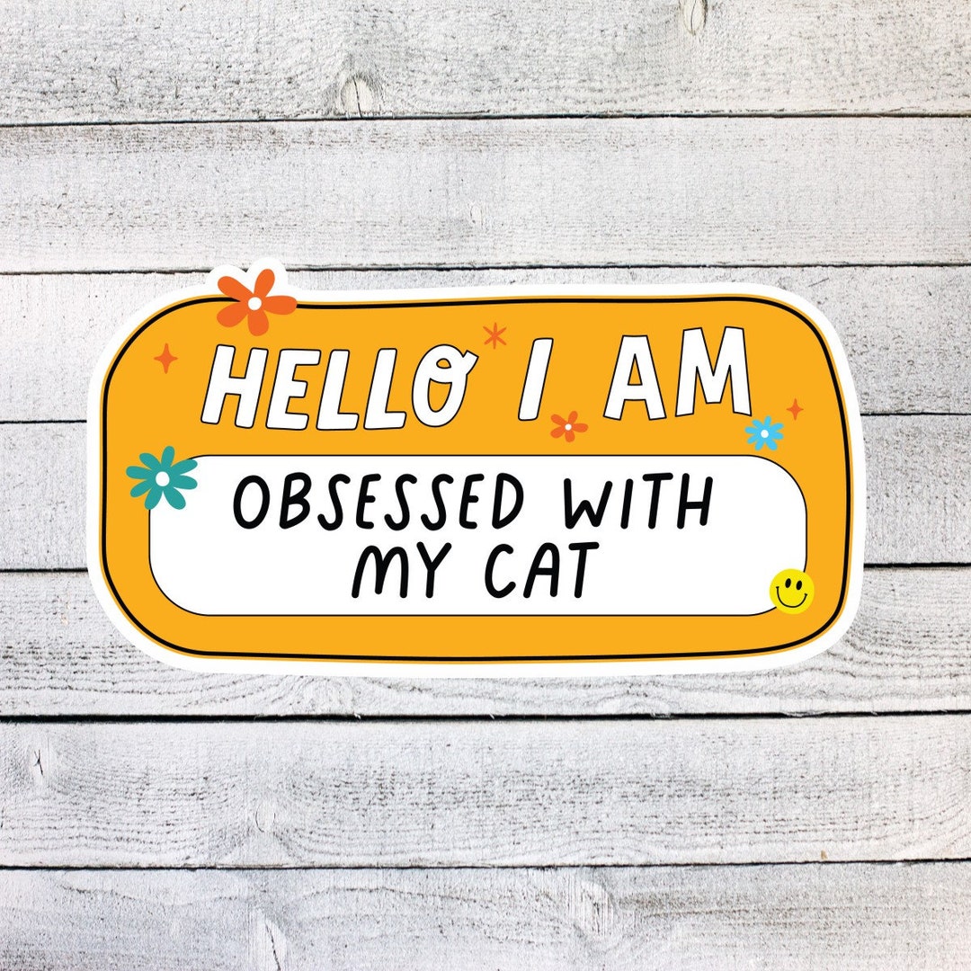 Hello I Am Obsessed With My Cat Sticker, Hello Name Tag Cat Sarcastic ...