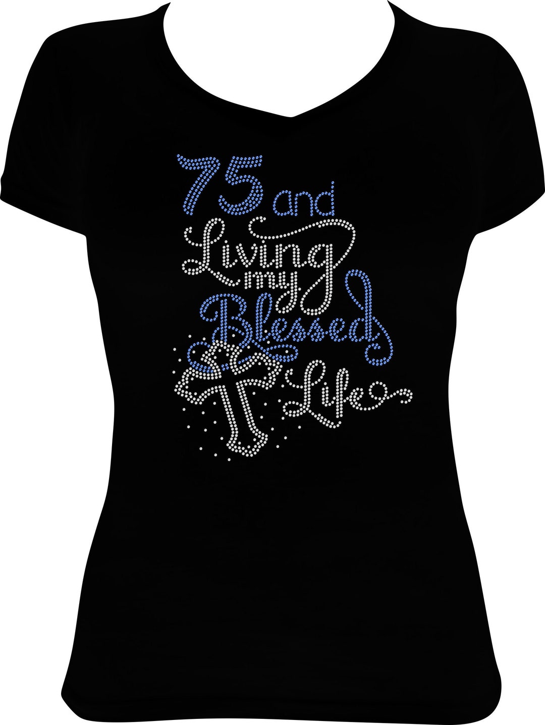 75 and Living My Blessed Life Bling Birthday Shirt, 75 Birthday Bling ...