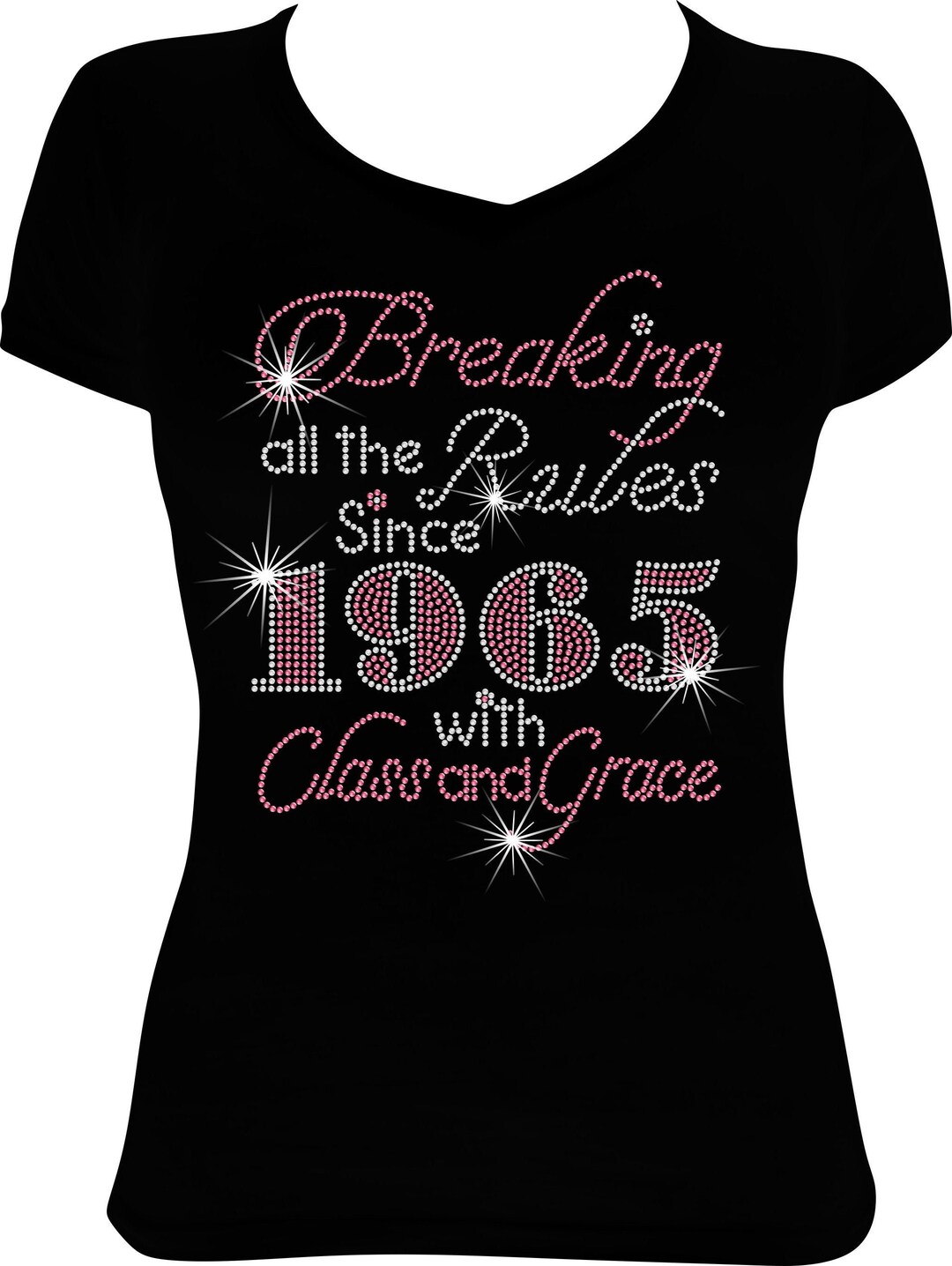 Breaking All the Rules Since 1965 With Class and Grace Bling Shirt ...