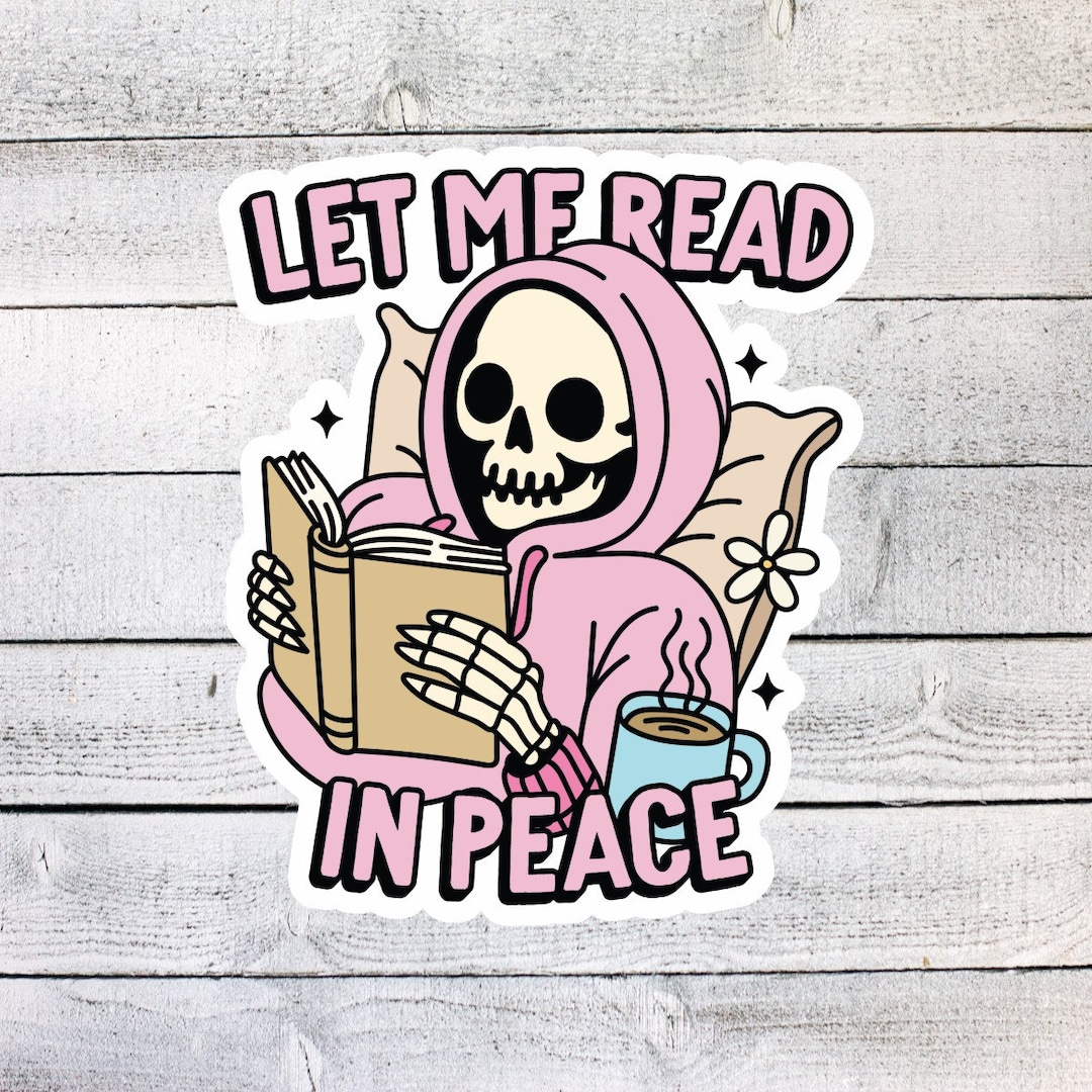 Let Me Read in Peace Skeleton Sticker, Book Sticker, Book Lover Sticker ...