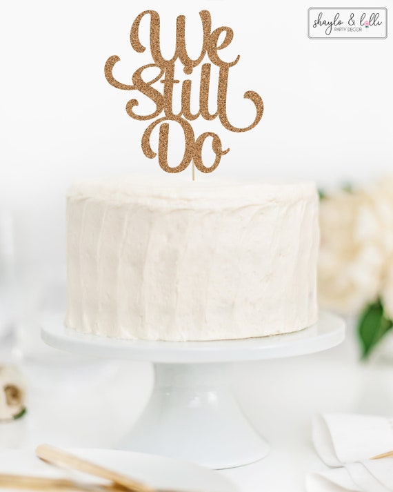 We Still Do Cake Topper Anniversary Party Decorations Vow - Etsy
