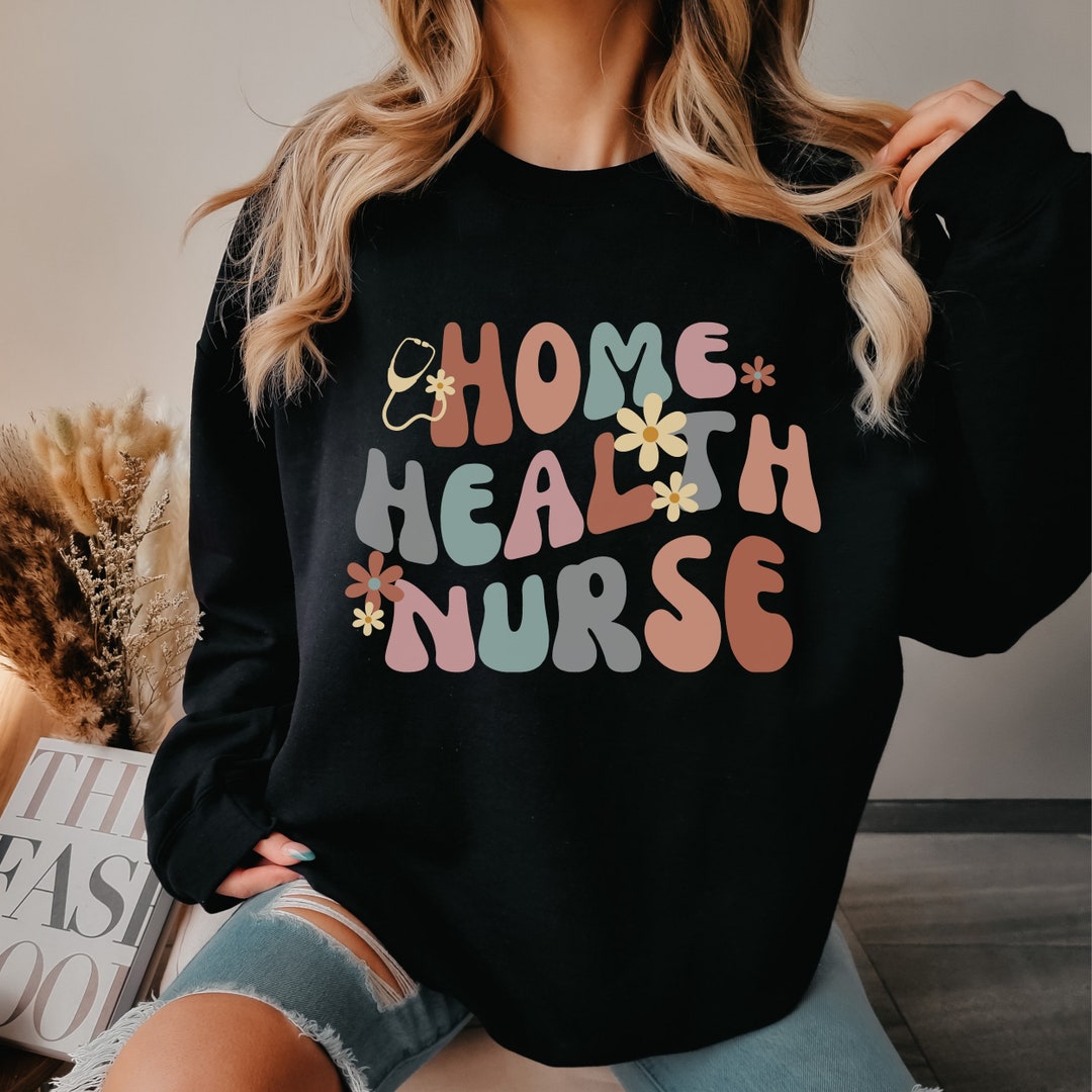 Home Health Sweatshirt, Nurse Gift, Nursing Shirt, Nurse Life ...