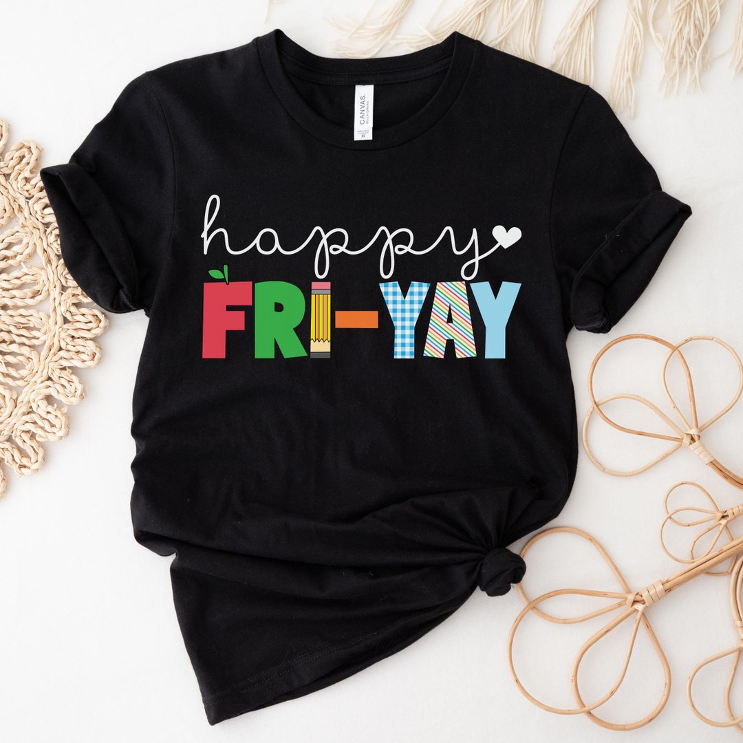 Happy Friday Teacher Shirt, Funny Teacher Shirts, Cute Teacher Shirts ...