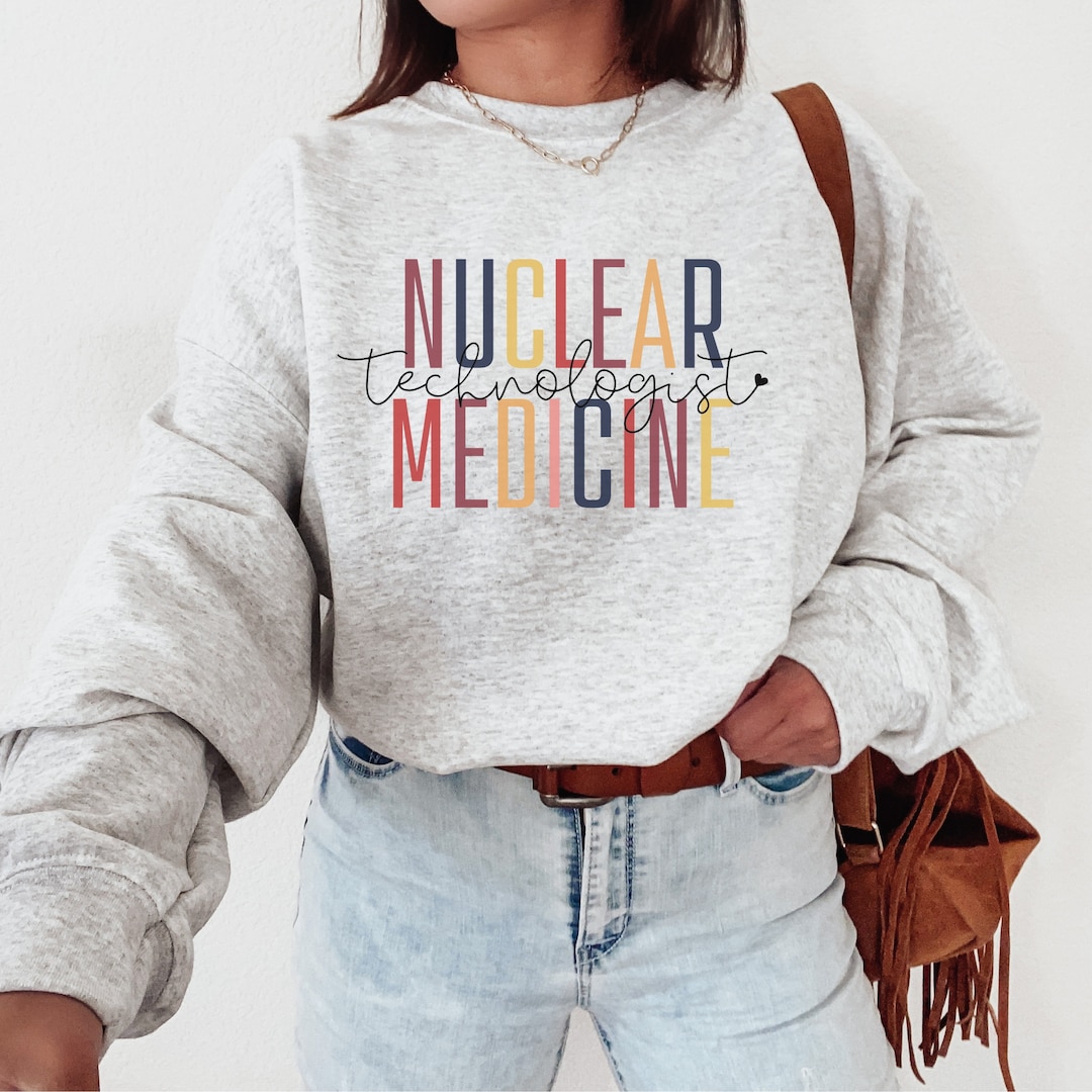 Nuclear Medicine Technologist Shirt Nuc Med Tech CNMT Sweatshirt ...