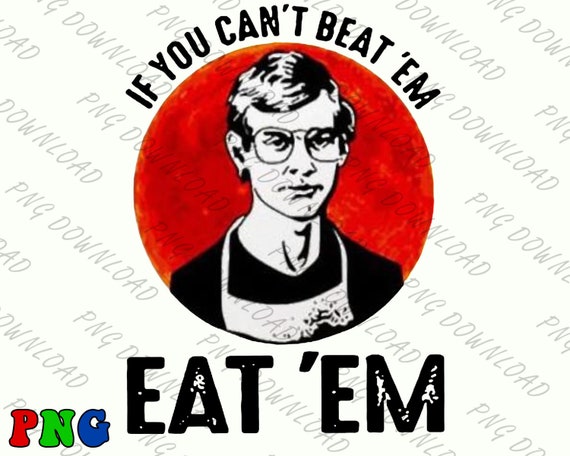 Jeffrey Dahmer If You Cant Beat 'em Eat 'em Designs - Etsy France