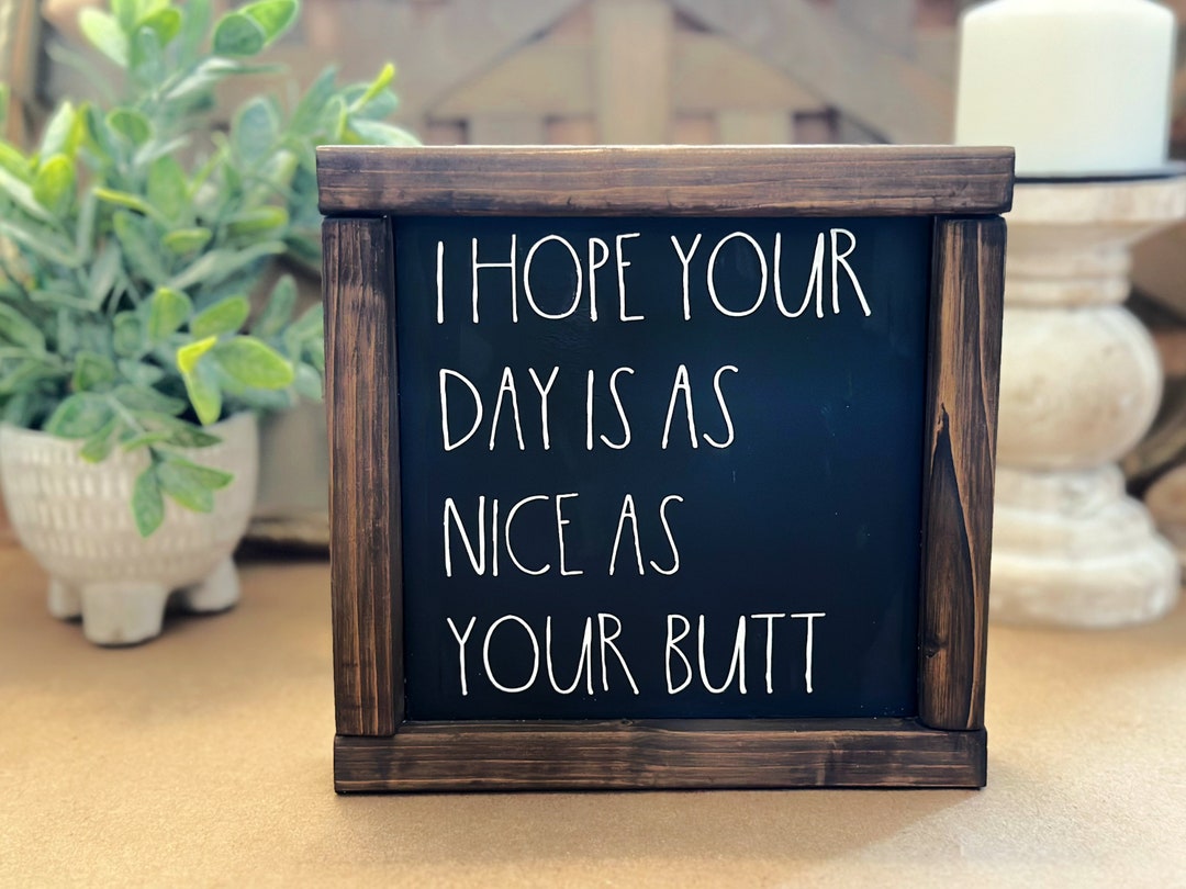 I Hope Your Day is as Nice as Your Butt Sign | Funny Bathroom Sign ...