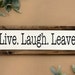 Live Laugh Leave Sign Entryway Sign Funny Sarcastic Sign Funny Gift - Etsy